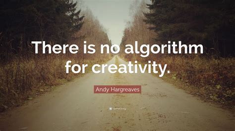 Andy Hargreaves Quote “there Is No Algorithm For Creativity ” 7 Wallpapers Quotefancy