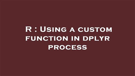 R Using A Custom Function In Dplyr Process Youtube