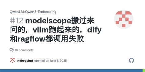 Modelscope搬过来问的，vllm跑起来的，dify和ragflow都调用失败 · Issue 12 · Qwenlmqwen3 Embedding · Github