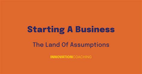Starting A Business Welcome To The Land Of Assumptions