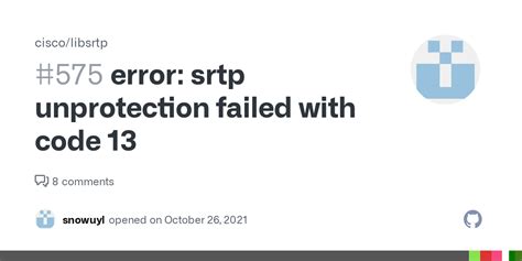 error srtp unprotection failed with code 13 · issue 575 · cisco