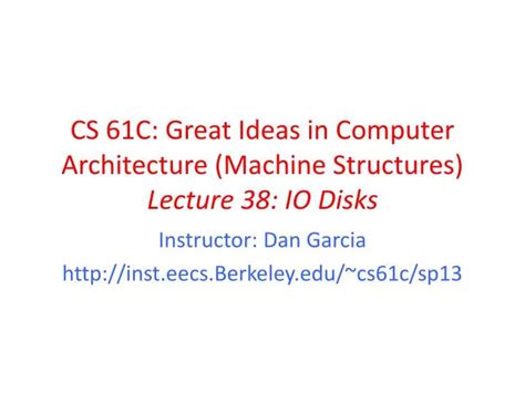 Ppt Cs 61c Great Ideas In Computer Architecture Machine Structures Lecture 38 Io Disks