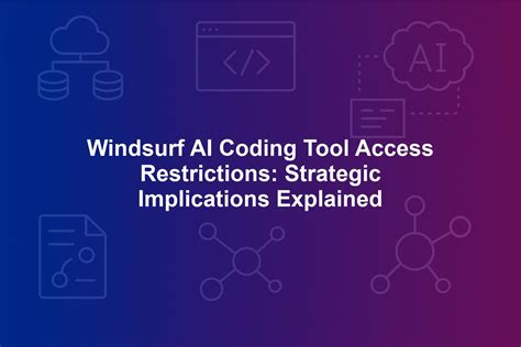 windsurf ai coding tool access restrictions strategic implications explained topmost ads