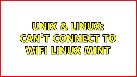 Unix And Linux Cant Connect To Wifi Linux Mint Youtube