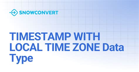 Timestamp With Local Time Zone Data Type Snowconvert