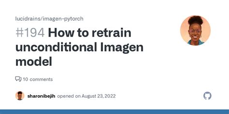 how to retrain unconditional imagen model · issue 194 · lucidrains