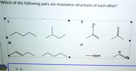 Solved Which Of The Following Pairs Are Resonance Structures Of Each Other N