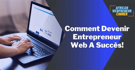 Comment Devenir Entrepreneur Web Les 5 Étapes Clés Pour Devenir Entrepreneur En Ligne