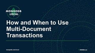 MongoDB Local Austin 2018 How And When To Use Multi Document