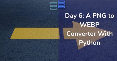 Day 6 A PNG To WEBP Converter With Python Python Hub