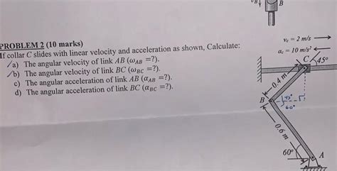 Solved Problem 2 10 Marks If Collar C Slides With Linear