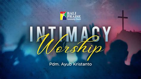 Intimacy Worship Pdm Ayub Kristanto Youtube