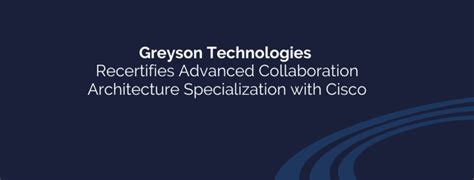 Greyson Recertifies Cisco Advanced Collaboration Architecture Specialization