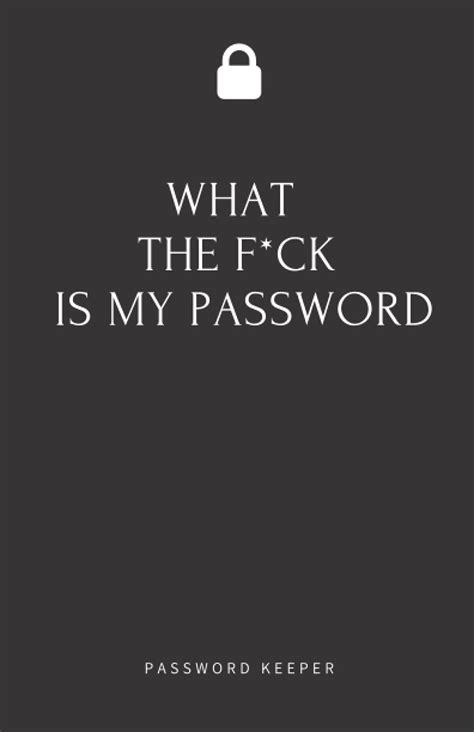 What The Fuck Is My Password Password Book Password Log Book And Internet Password Organizer