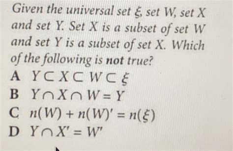 Solved Given the universal set ξ set W set X and set Y Set X is a subset of set W and set Y