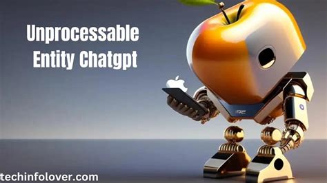 Unprocessable Entity ChatGPT The Ultimate Powerhouse Tech Info Lover