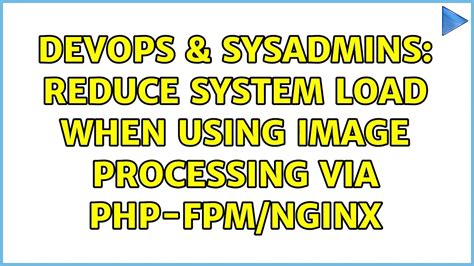DevOps SysAdmins Reduce System Load When Using Image Processing Via