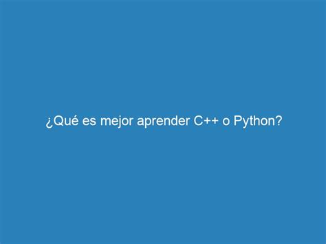 ¿qué Es Mejor Aprender C O Python Mecna