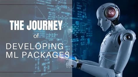 The Journey Of Developing Ml Packages