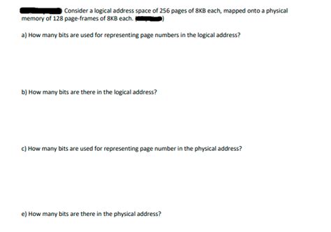 solved consider a logical address space of 256 pages of 8kb