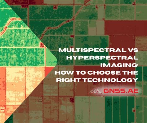 Multispectral Vs Hyperspectral Imaging How To Choose The Right Technology Gnss Ae