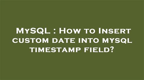 Mysql How To Insert Custom Date Into Mysql Timestamp Field Youtube