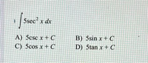 Solved Sec XdxA Cscx CB Sinx CC Cosx CD Tanx C Chegg Com