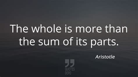 The Whole Is More Than The Sum Of Its Parts Aristotle Quotes