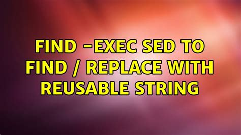 Find Exec Sed To Find Replace With Reusable String 2 Solutions