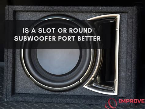 Slot Vs Round Subwoofer Ports Whats Best [complete Guide]