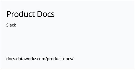 Slack Dataworkz Product Docs