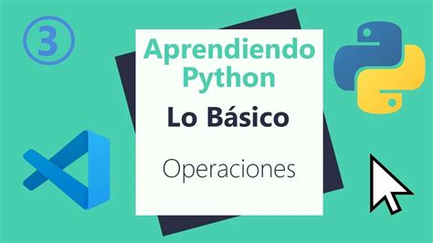 Aprendiendo Python Lo Básico 03 Operaciones Curso De Python 2020