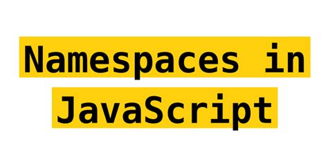 Namespacing In Javascript Dev Community