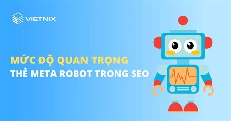 Thẻ Meta Robots Là Gì Cách đặt Thẻ Meta Robots Chuẩn Nhất