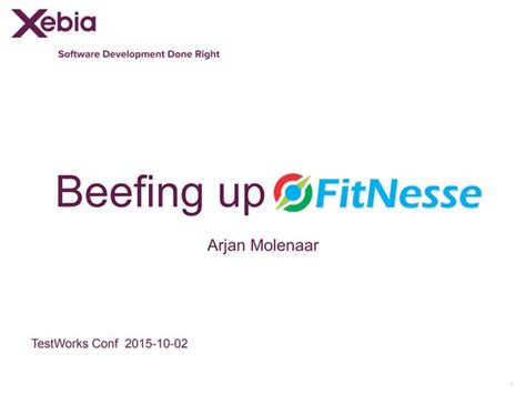 Testworks Conf 2015 Beefing Up Fitnesse Arjan Molenaar Ppt
