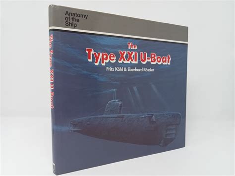 The Type Xxi U Boat Anatomy Of The Ship By Fritz Kohl And Eberhard