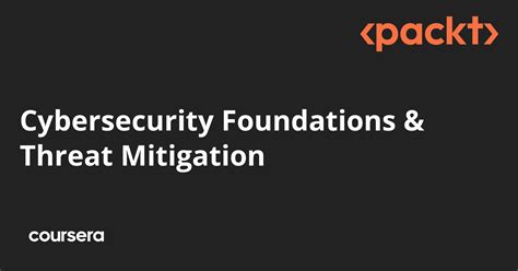 Cybersecurity Foundations And Threat Mitigation Coursera