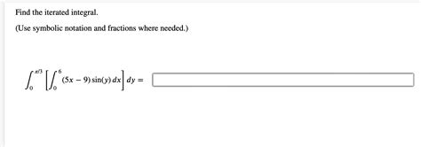 Solved Find The Iterated Integral Use Symbolic Notation And