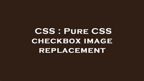 css pure css checkbox image replacement youtube