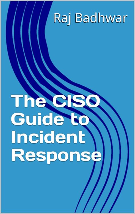 The Ciso Guide To Incident Response Ebook Badhwar Raj Kindle Store