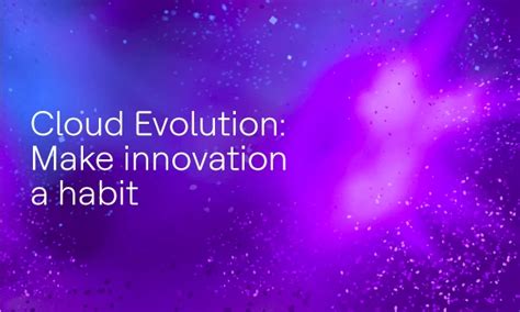 Cloud Evolution Make Innovation A Habit