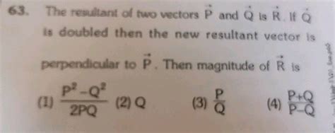 The Resultant Of Two Vectors P And Q Is To Is Doubled Then The New Resultant Vector Is