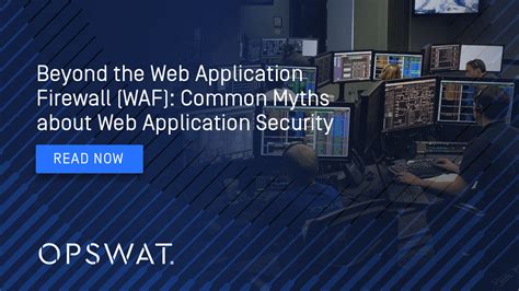 Beyond The Web Application Firewall WAF Common Myths About Web Application Security OPSWAT