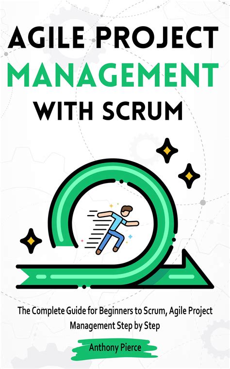 Agile Project Management With Scrum The Complete Guide For Beginners To Scrum Agile Project