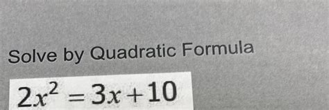 [answered] Solve By Quadratic Formula 2x 3x 10 Kunduz