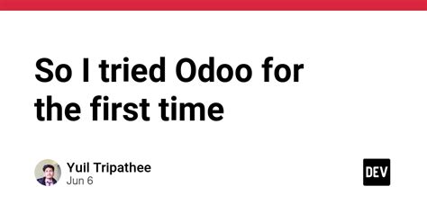 so i tried odoo for the first time dev community