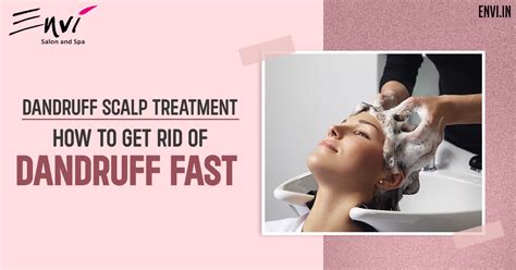 Dandruff Scalp Treatment An Escape To Get Rid Of Dandruff Faster Envi