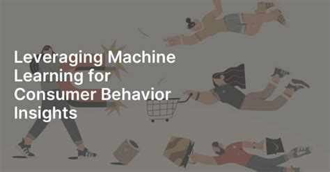 Leveraging Machine Learning For Consumer Behavior Insights