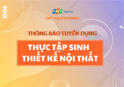 Thông báo tuyển dụng Thực tập sinh Thiết kế nội thất Mã tuyển dụng Cao Đẳng FPT