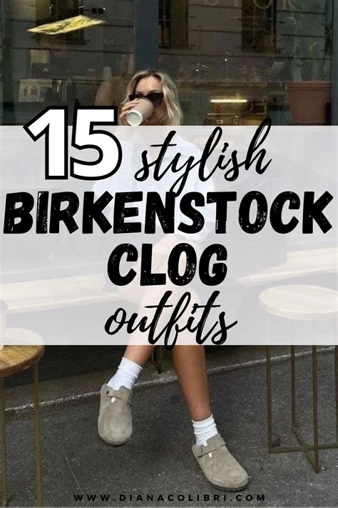 How To Style Birkenstock Clogs 15 Stunning Outfit Ideas Diana